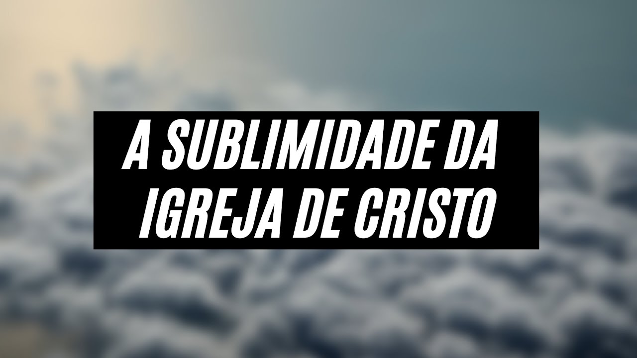 A sublimidade da Igreja de Cristo - 07.11.2021 - Pr. Emerson Brasilino ...
