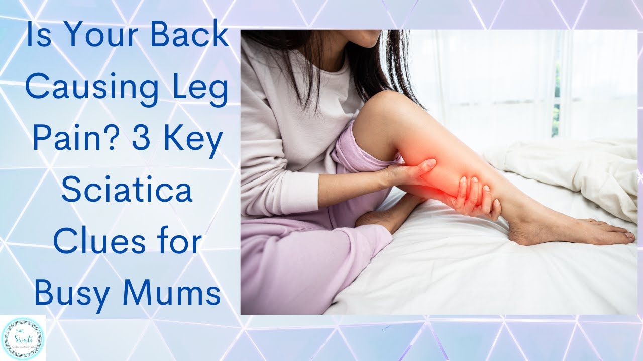 Is Your Back Causing Leg Pain? 3 Key Sciatica Clues for Busy Mums - YouTube