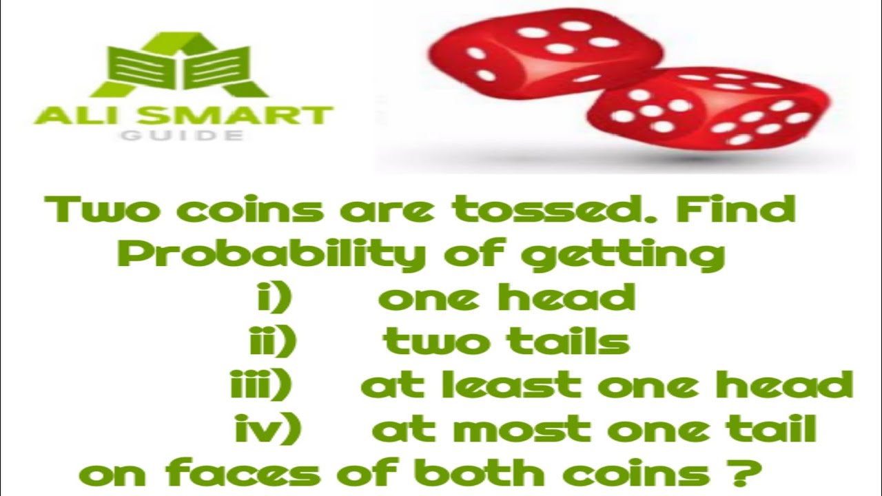 Two coins are tossed find the Probability of getting i) one head ii ...