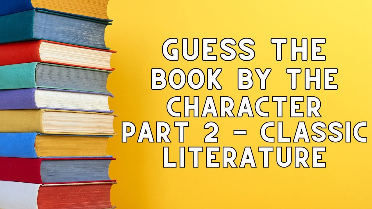 Guess The Book by Character - Part 2 - Classic Literature - YouTube