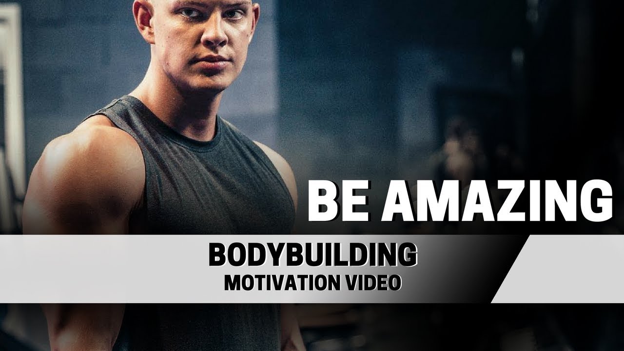 Bodybuilding Motivation Video - BE AMAZING | 2018 - YouTube