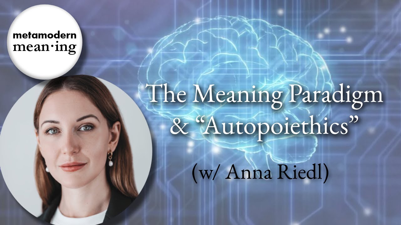 The Meaning Paradigm, and "Autopoiethics" w/ Anna Riedl - YouTube