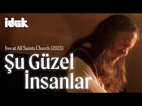 Şu Güzel İnsanlar Live at All Saints Church – IDGK