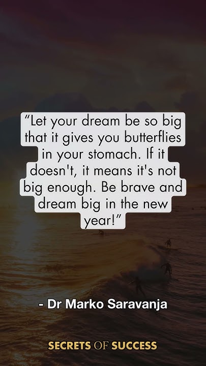 Let your dream be so big that it gives you butterflies in your stomach ...