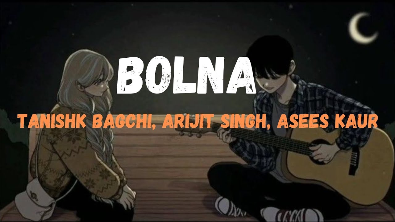Tanishk Bagchi - Bolna (Lyrics) ft. Arijit Singh, Asees Kaur | from the ...