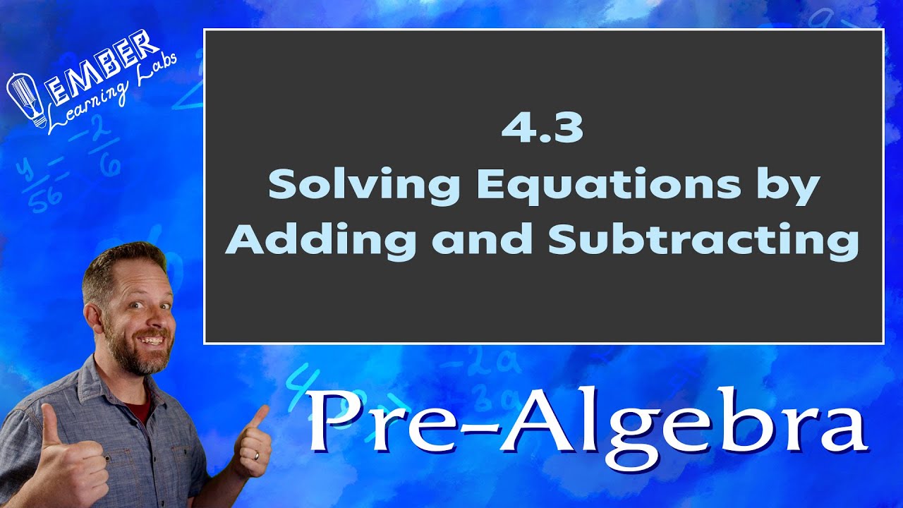 4-3 Solving Equations by Adding and Subtracting | Pre-Algebra | Ember ...
