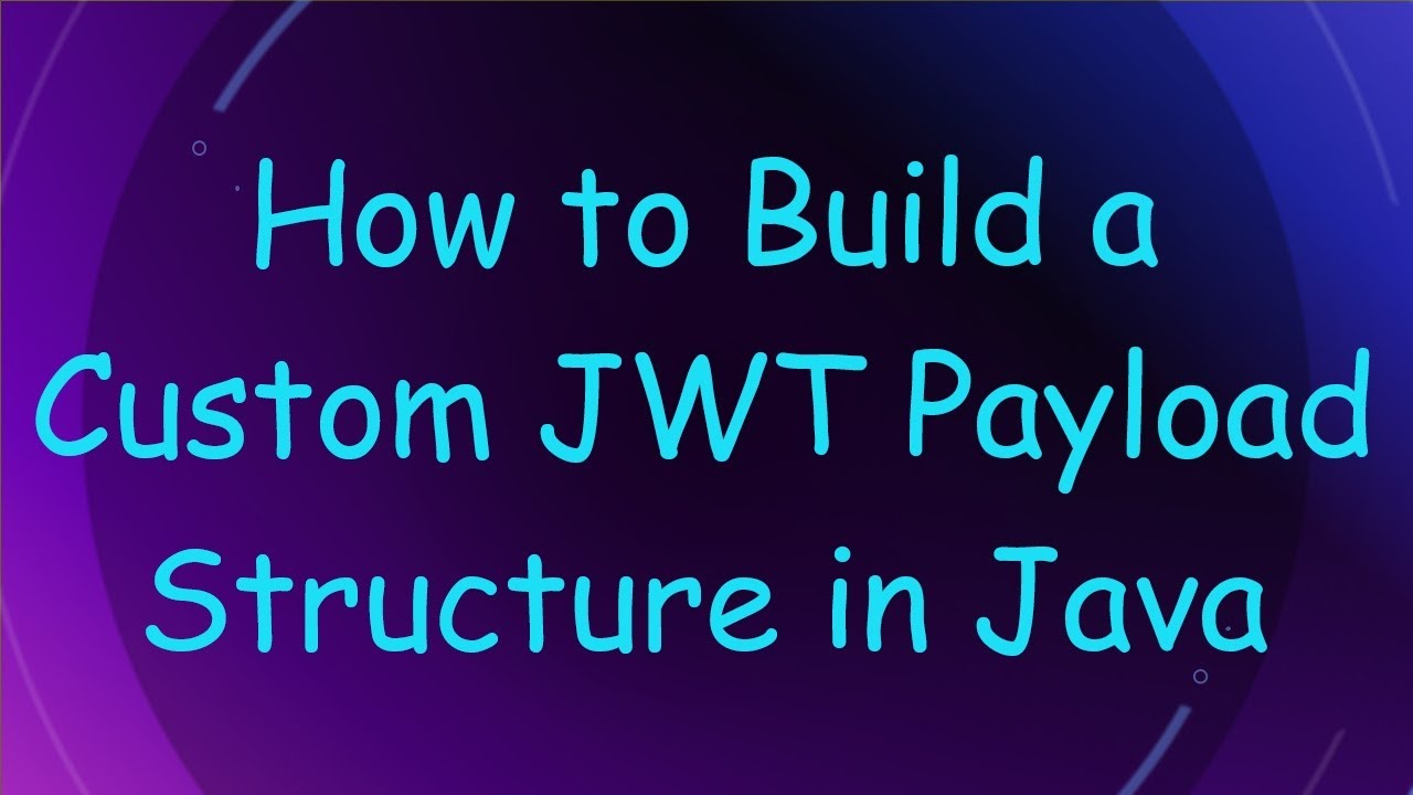 How to Build a Custom JWT Payload Structure in Java - YouTube