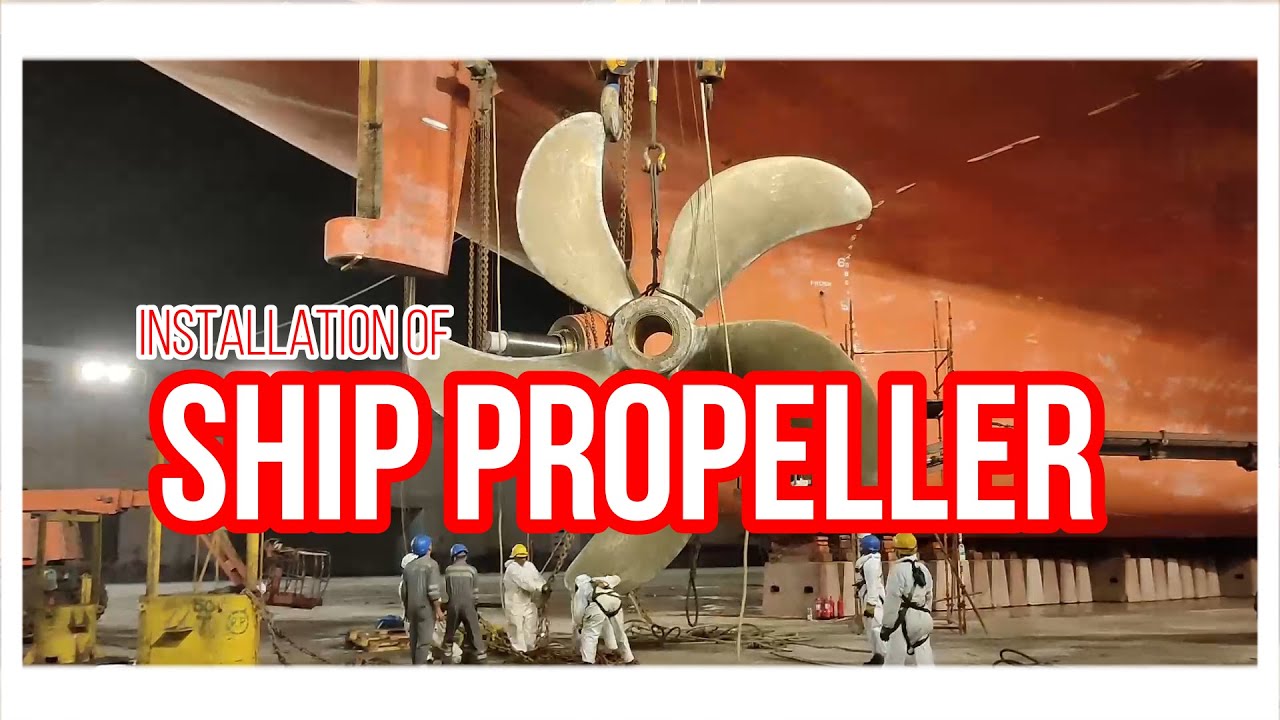 SHIP PROPELLER - INSTALLATION FOR BIG BULK CARRIER SHIP - YouTube