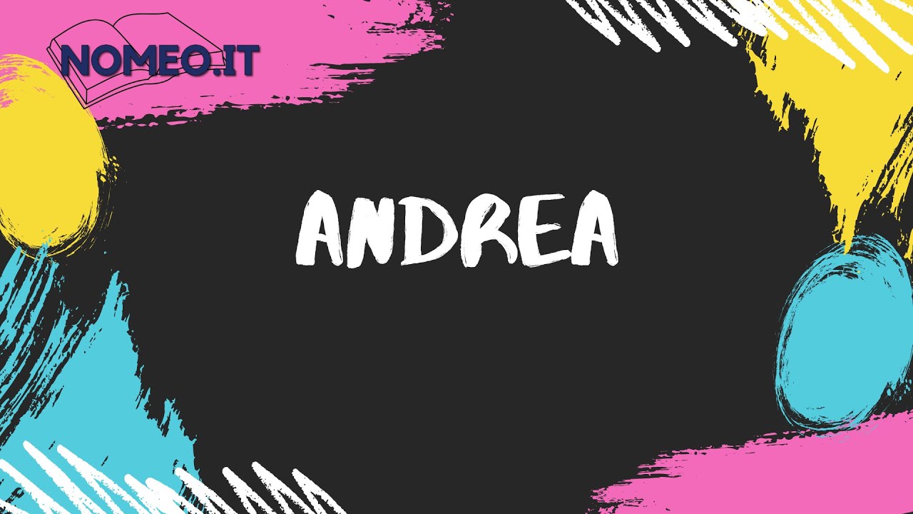 Significato del nome Andrea, varianti del nome, personalità e numeri ...