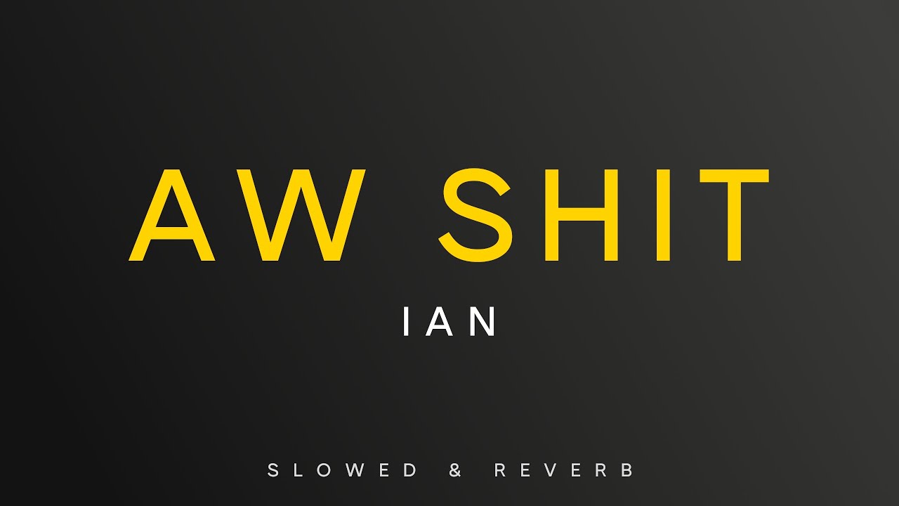 ian - Aw Shit | Slowed + Reverb - YouTube