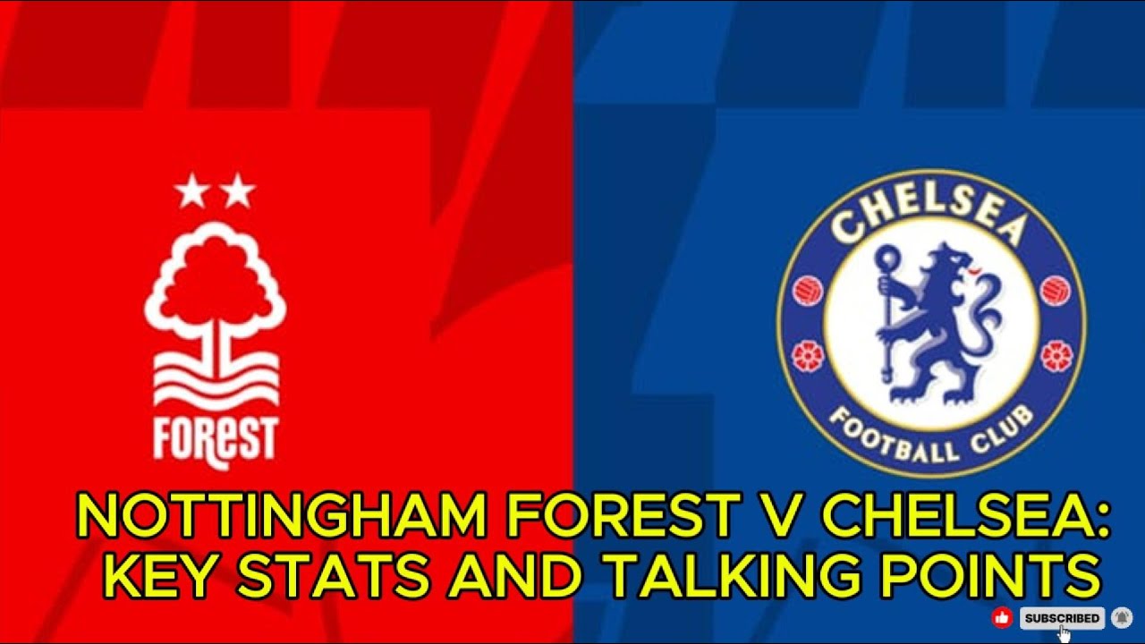 NOTTINGHAM FOREST V CHELSEA: KEY STATS AND TALKING POINTS - YouTube