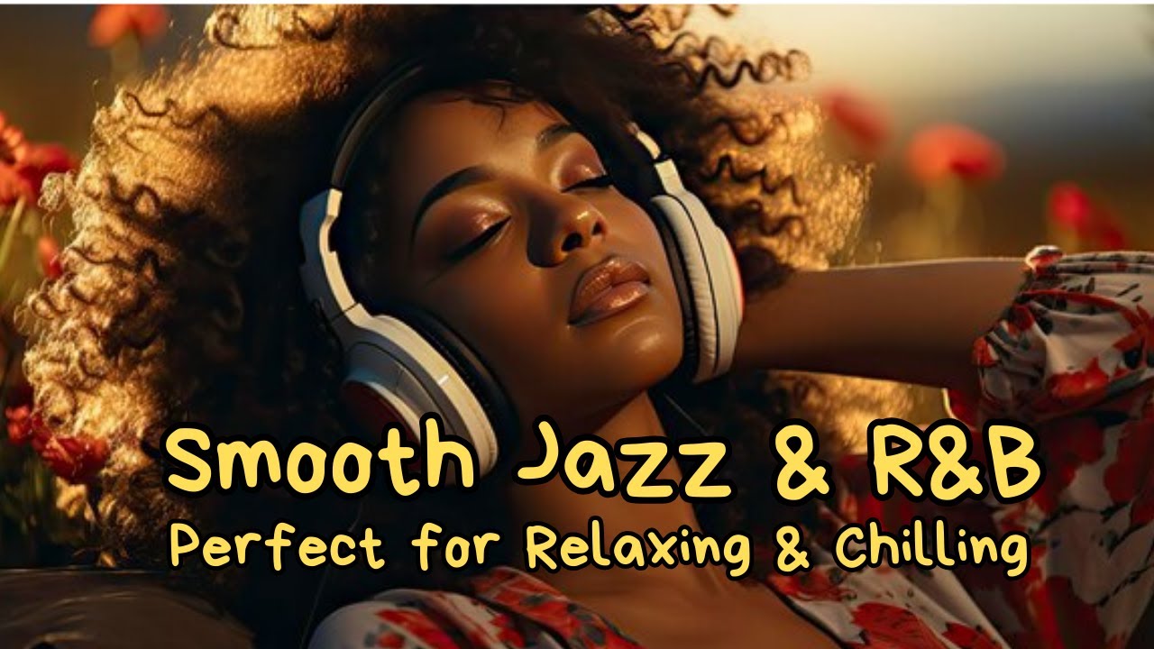 Smooth Jazz & R&B Soul Vibes | Perfect for Relaxing & Chilling - YouTube