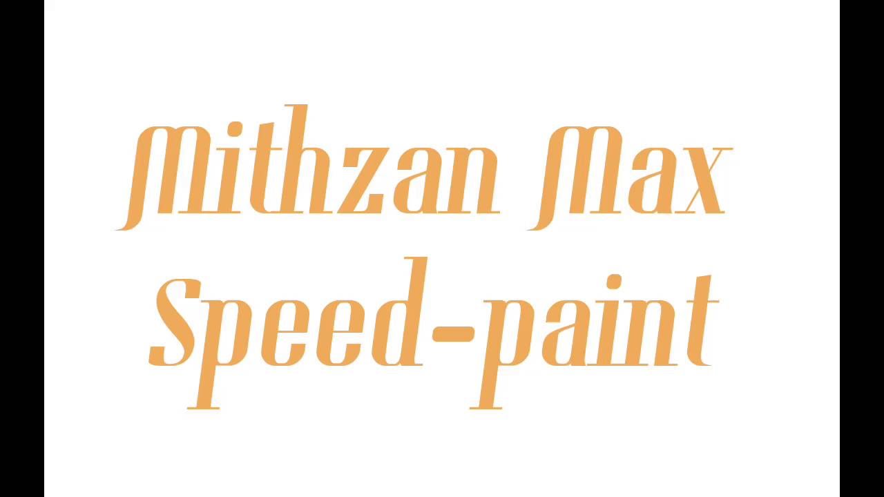 Mithzan Max Speed-paint Request - YouTube
