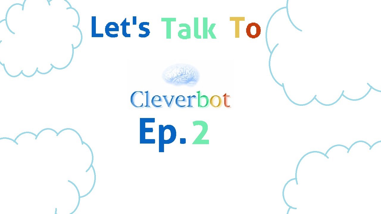 Let's Talk to Cleverbot! Ep.2 - Another Start - YouTube