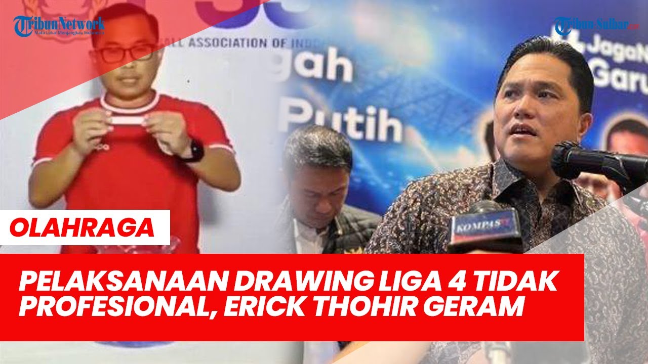 Pelaksanaan Drawing Liga 4 Tidak Profesional, Erick Thohir Geram: Harus ...