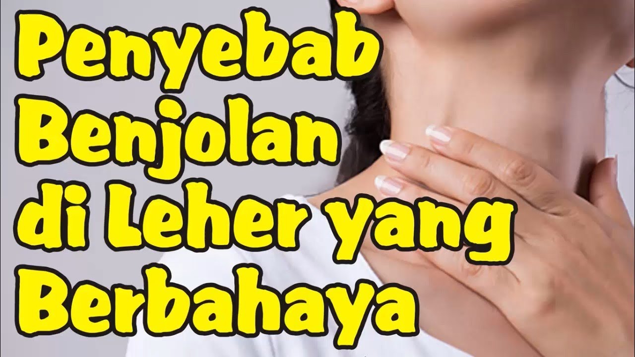 Penyebab Benjolan di Leher yang Berbahaya - YouTube