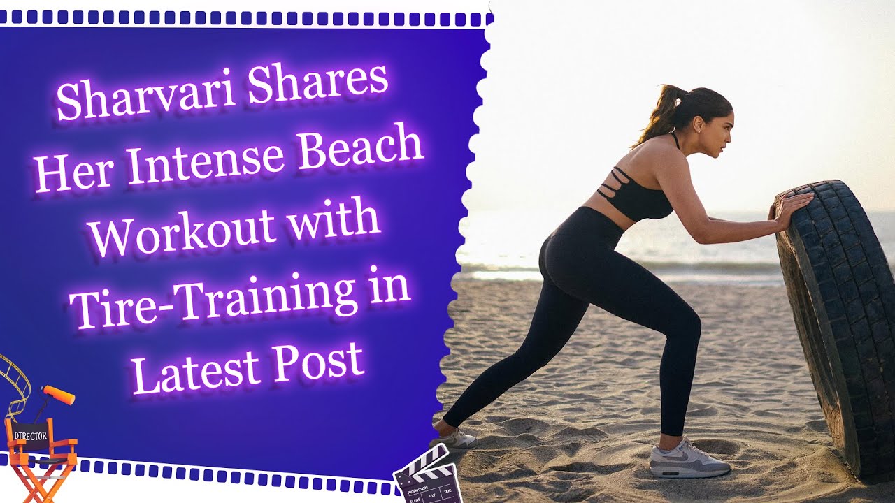 Sharvari Wagh Gives Fans a Sneak Peek of Her Tire-Training Beach ...