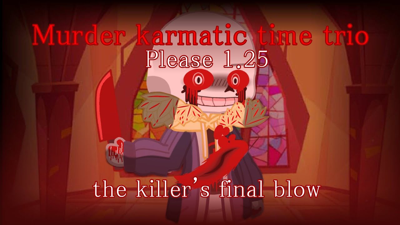 Murder karmatic time trio phase 1.25 the killer's final blow - YouTube