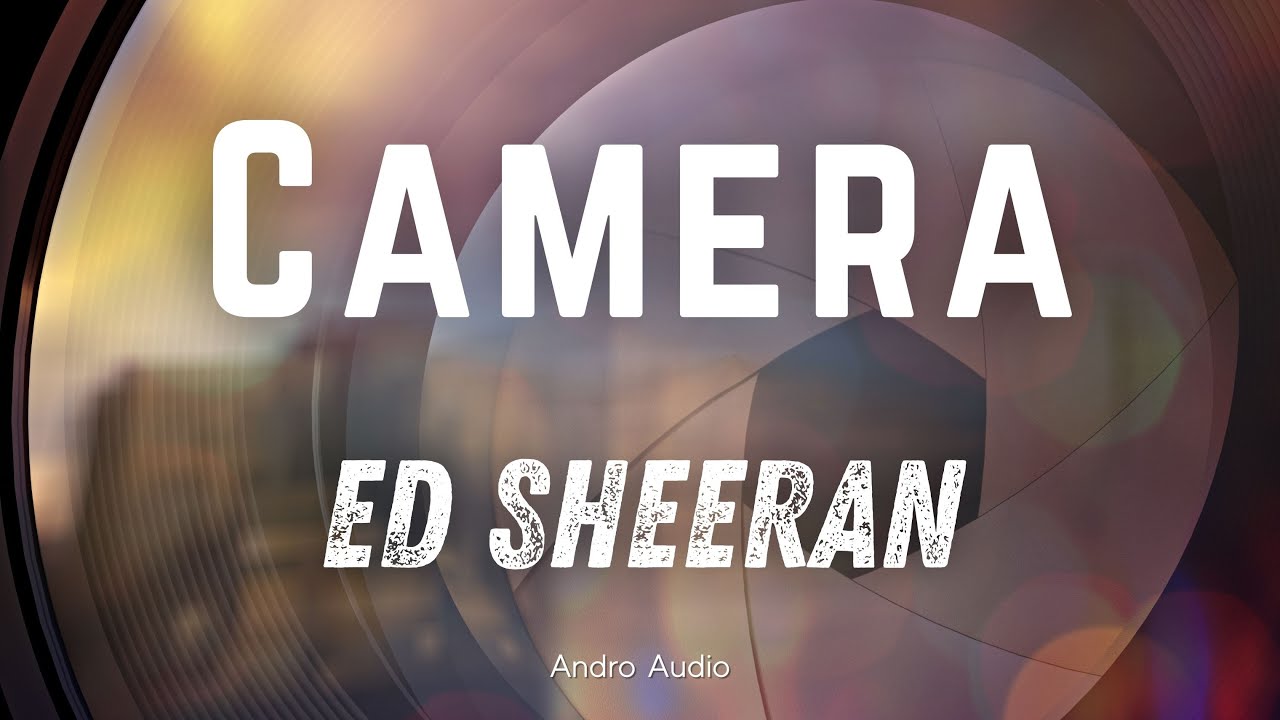 Ed Sheeran - Camera (Lyrics) - YouTube