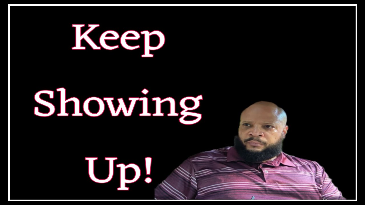 Keep Showing Up! #1 - YouTube