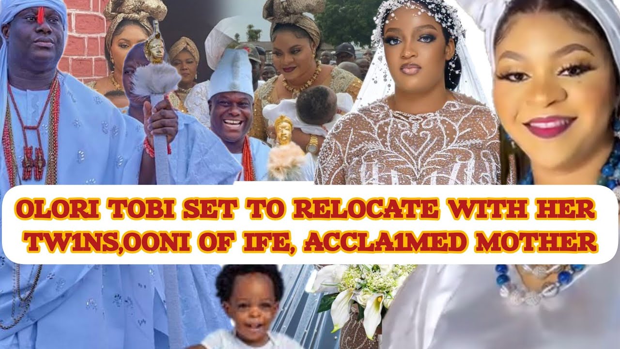 OLORI TOBI SET TO RELOCATE WITH HER TW1NS,OONI OF IFE, ACCLA1MED MOTHER ...