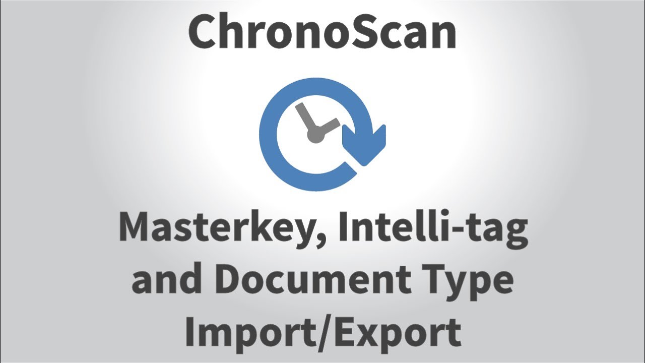 Masterkey, Intelli-tag and Document Type Export and Import Tutorial on ChronoScan - YouTube