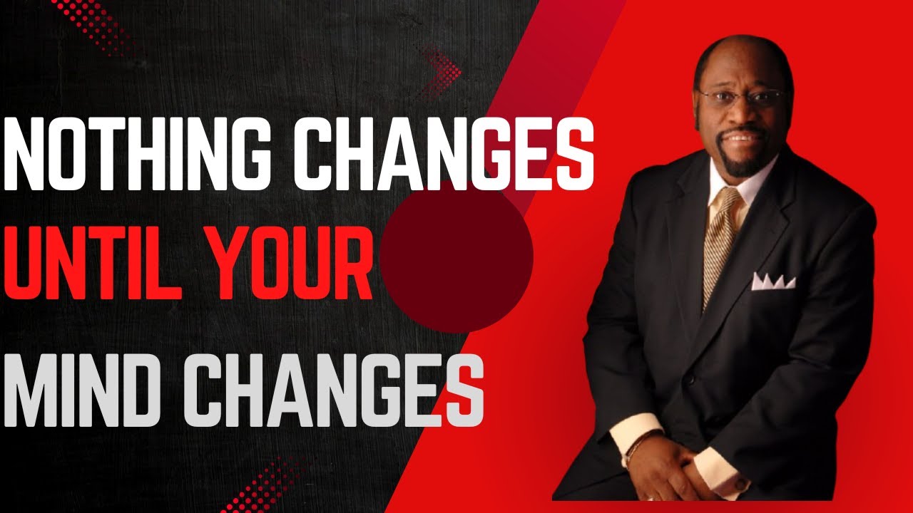 | NOTHING CHANGES UNTIL YOUR MIND CHANGES | ||BY DR. MYLES MUNROE||#MindsetMatters# ...