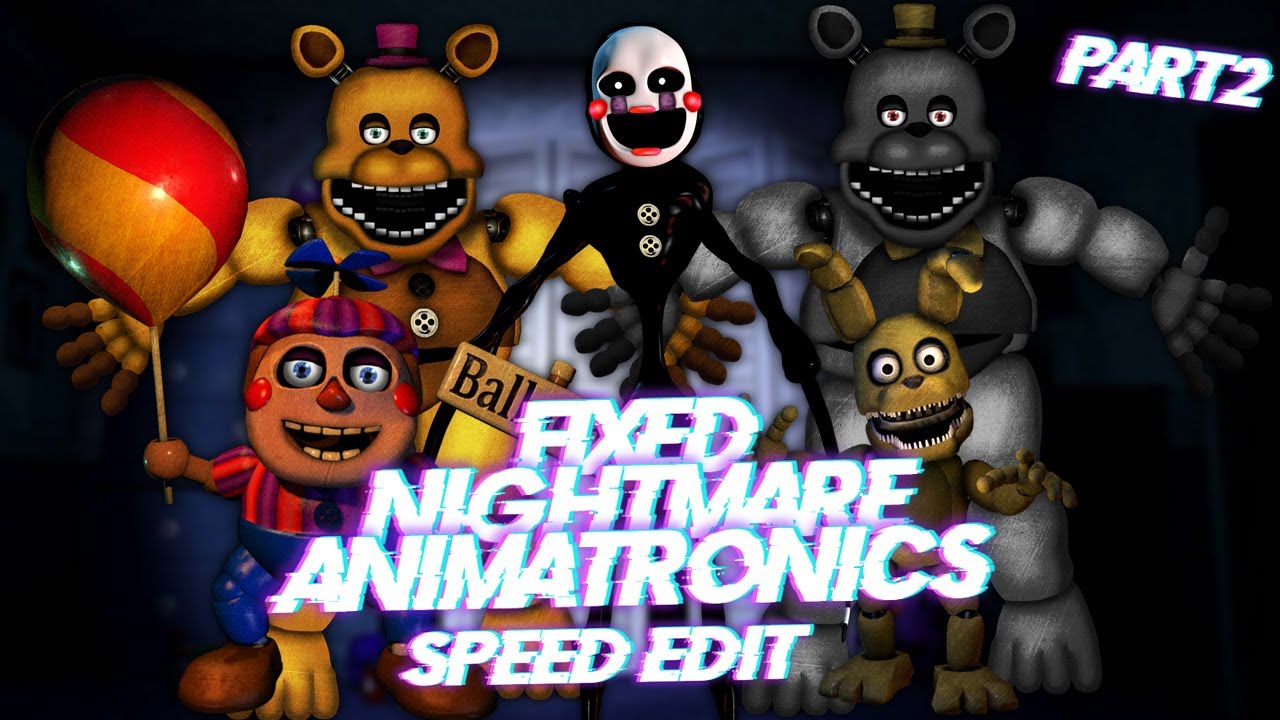 Speed Edit | FNaF | Fixed Nightmare Animatronics (Part 2) - YouTube