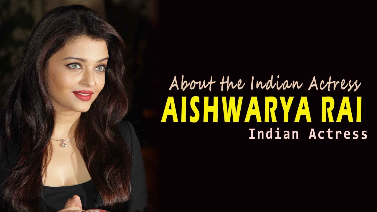 About the Indian Actress Aishwarya Rai - YouTube
