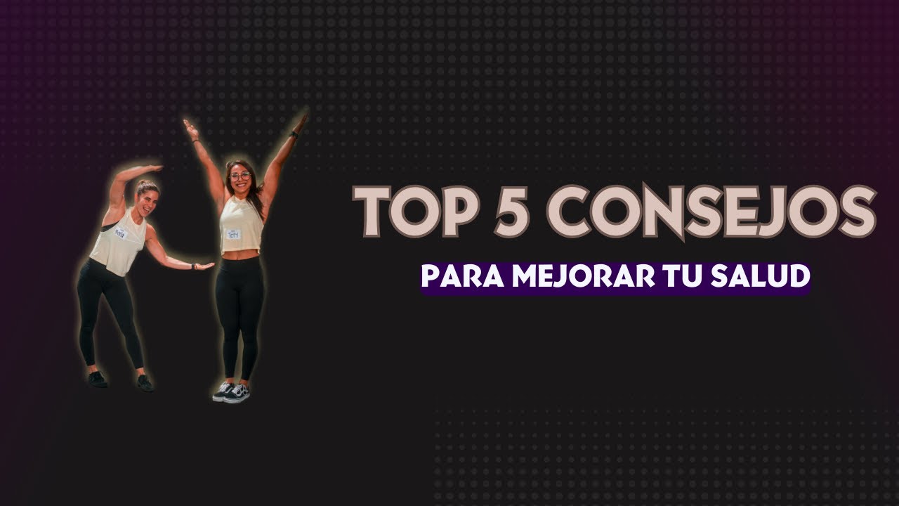 Ep.26|Top 5, tips para mejorar tu salud - YouTube