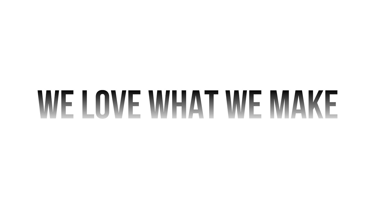- We Love What We Make - - YouTube