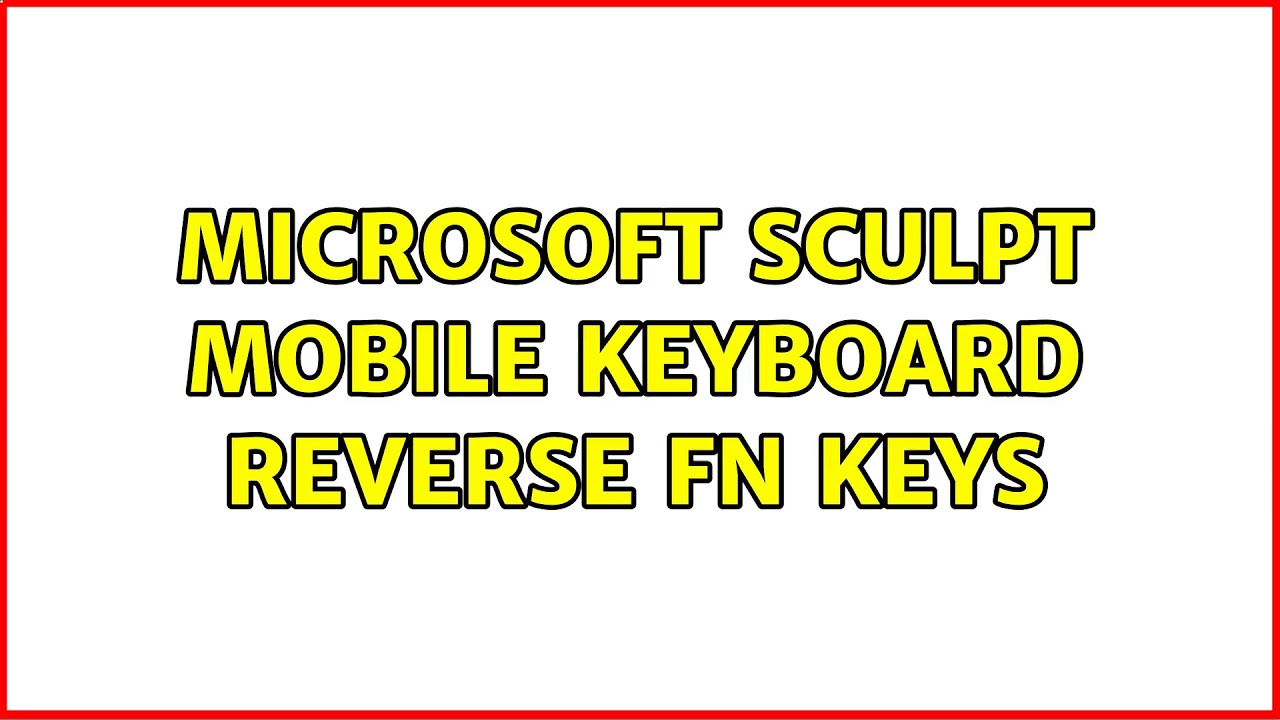 Microsoft Sculpt mobile keyboard reverse Fn keys (6 Solutions!!) - YouTube
