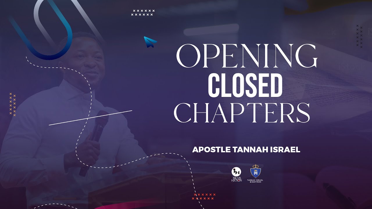 APOSTLE TANNAH ISRAEL - OPENING CLOSED CHAPTERS || full sermon - YouTube
