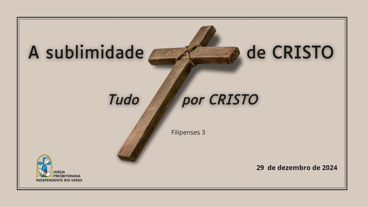 A sublimidade de Cristo. Tudo por Cristo - 29/12/2024 - IPI de Rio ...