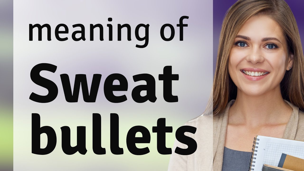 Understanding the Phrase "Sweat Bullets": An English Language Guide ...