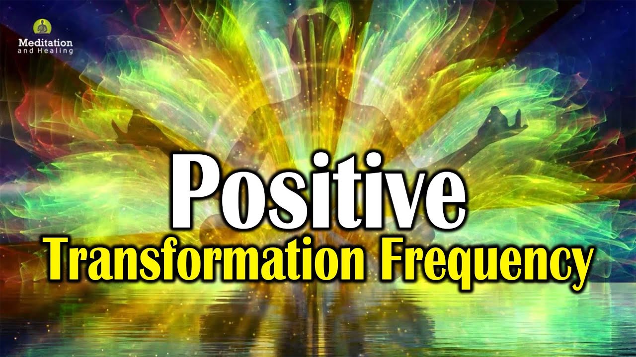 Positive Transformation Frequency l Manifest Positive Energy Meditation ...