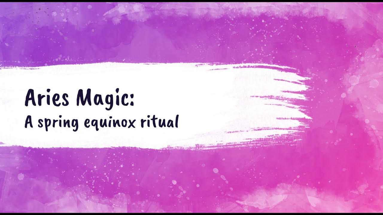 Aries Magic: A Spring Equinox Ritual - YouTube