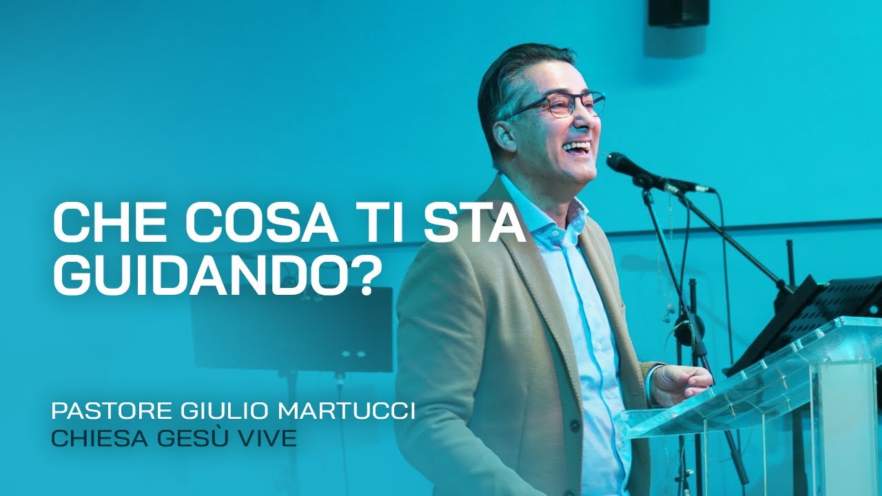 Che Cosa Ti Sta Guidando? | Pastore Giulio Martucci | Chiesa Gesù Vive ...