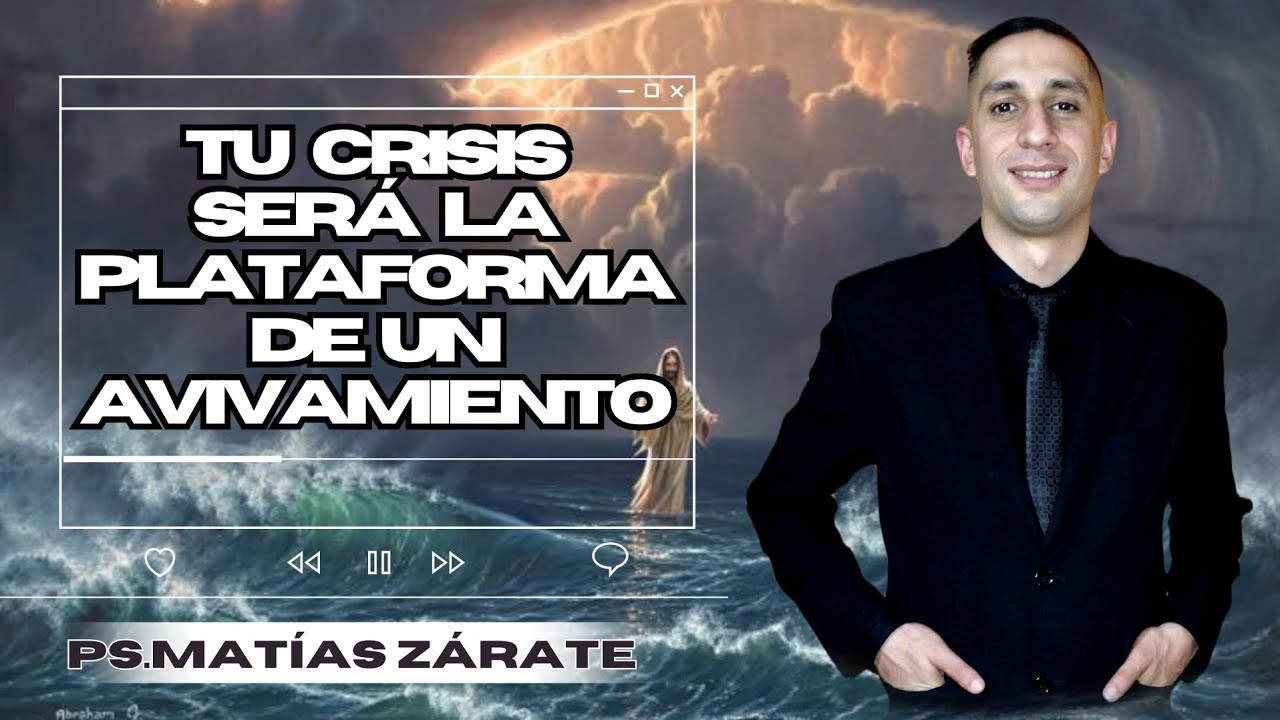 Pastor Matias Zárate - Tu crisis será la plataforma de un Avivamiento ...
