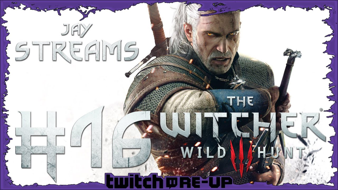 Jay Streams The Witcher 3: Wild Hunt #16 (Twitch Re-Up) - YouTube