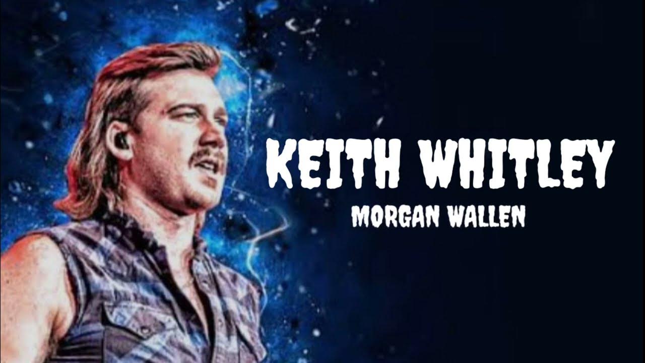 KEITH WHITLEY (MORGAN Wallen) - YouTube