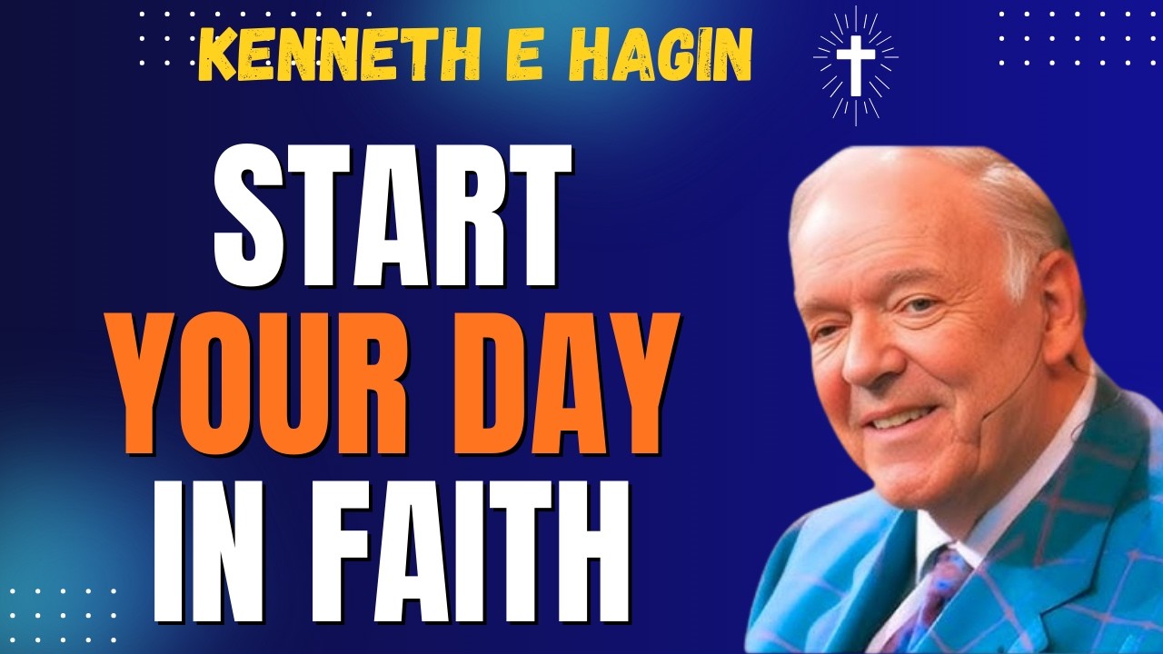 START YOUR DAY IN FAITH – Kenneth E Hagin Morning Message That Will ...