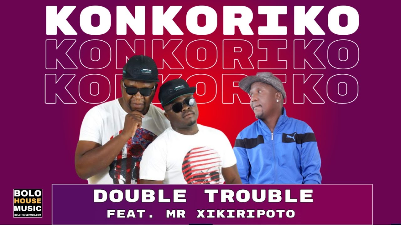 Konkoriko - Double Trouble Ft Mr Xikiripoto (Official Audio) - YouTube