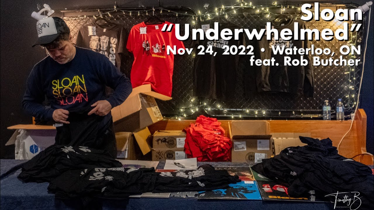 Sloan - “Underwhelmed”, Nov 24 2022 • Waterloo, ON feat. Rob Butcher ...