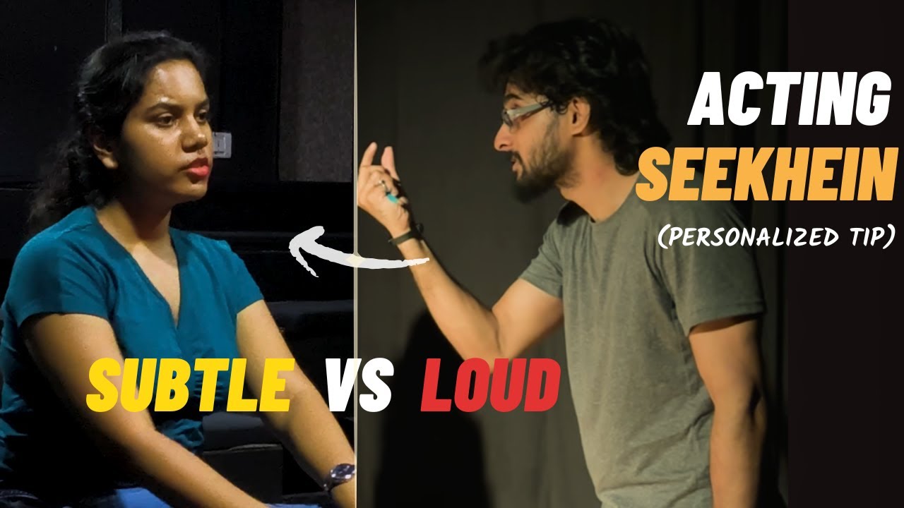Acting Classes Mumbai - Subtle Vs Loud Acting - Learn Acting - YouTube