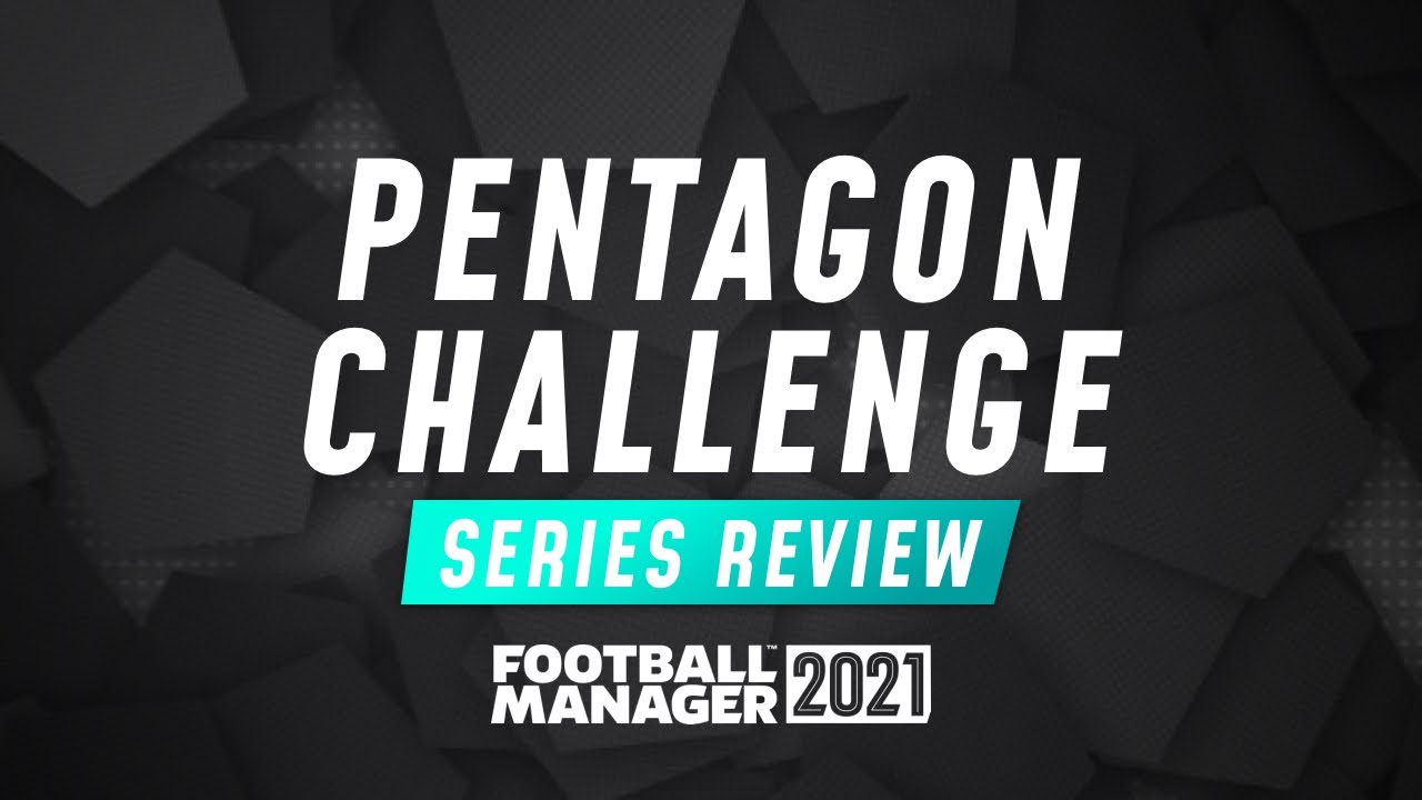 PENTAGON CHALLENGE SERIES REVIEW | Football Manager 2021 - YouTube