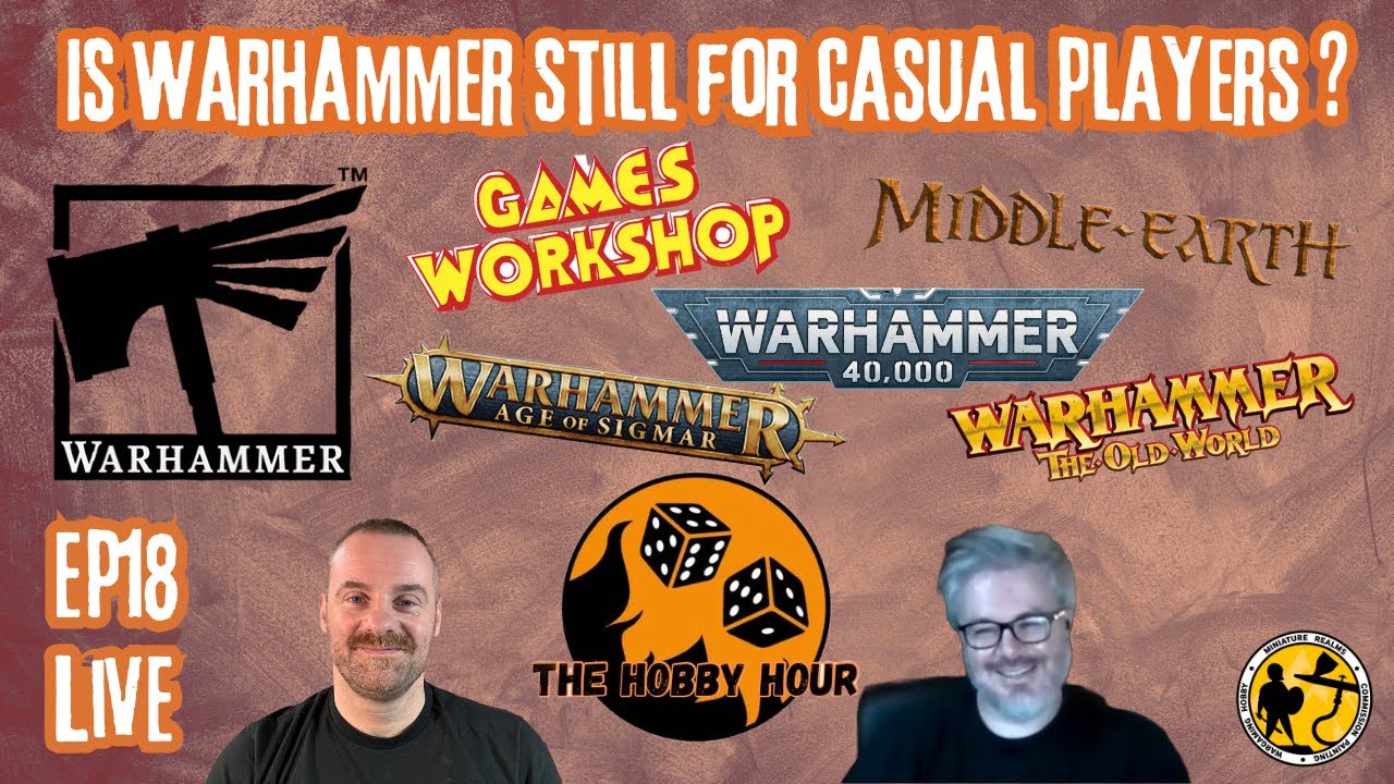 The Hobby Hour Ep18 | Live! | Is Warhammer still for casual players ...