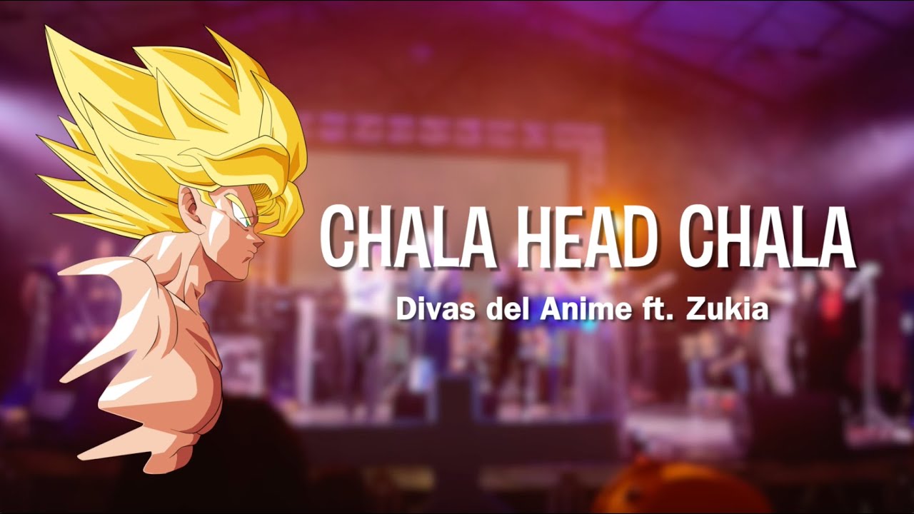 ZUKIA - Chala Head Chala Live - Divas del Anime Ft. Jade, Marissa De ...