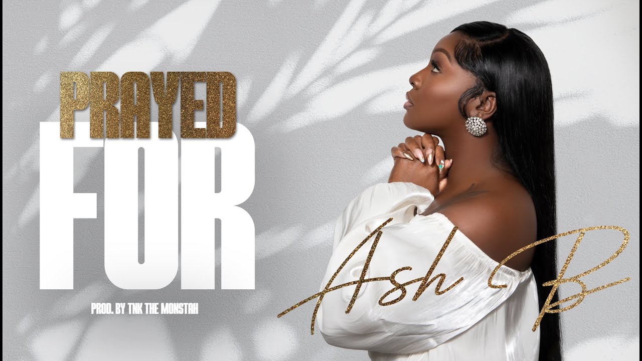 Ash B - Prayed For (Lyrics) Prod. By TNK The Monstah - YouTube