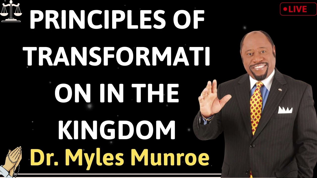 PRINCIPLES OF TRANSFORMATION IN THE KINGDOM - Dr. Myles Munroe ...